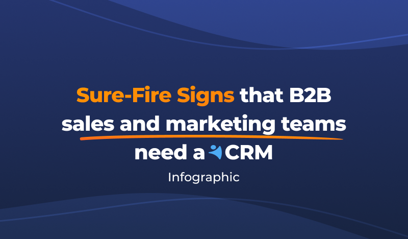 [Infographic] The signs B2B sales and marketing need CRM